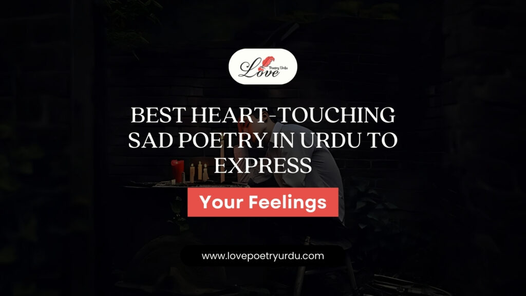 Top 40 Heart Touching Sad Poetry in Urdu for Emotional Expression ...